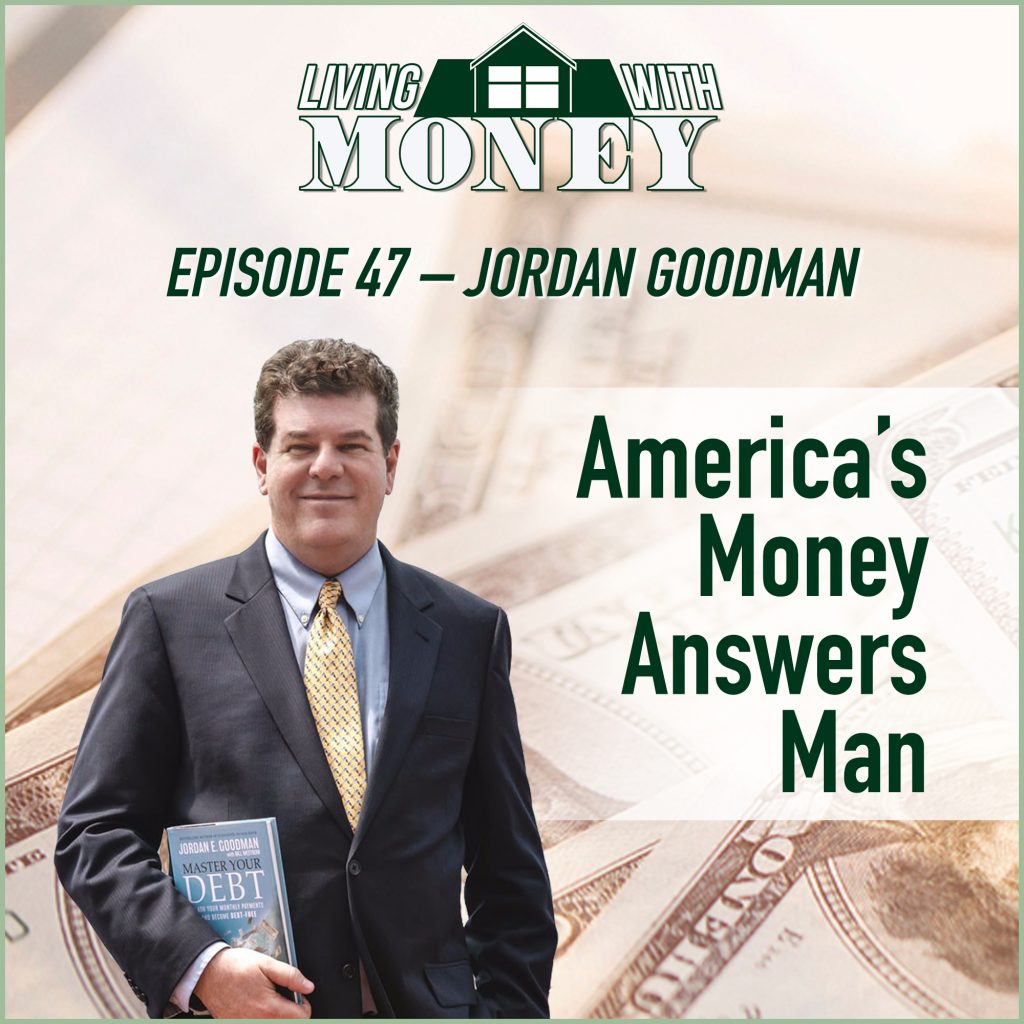 047 - Jordan Goodman - America's Money Answers Man - Living With Money